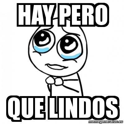 Meme Por favor - hay pero que lindos - 4212215