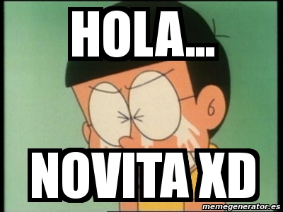 Meme Personalizado - HOLA... NOVITA XD - 4212348
