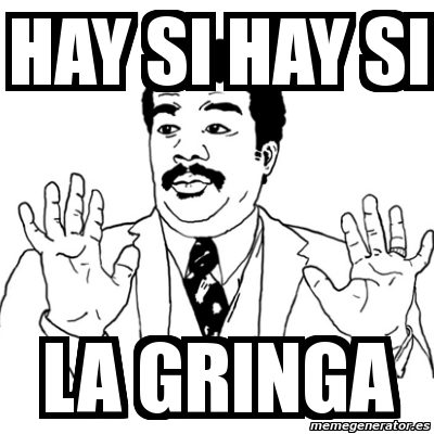 Meme Ay Si - HAY SI HAY SI LA GRINGA - 4212884
