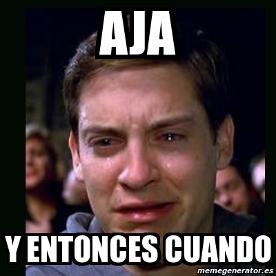 Meme crying peter parker - aja y entonces cuando - 4214488