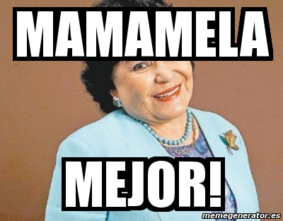 Meme Personalizado - mamamela mejor! - 4215251