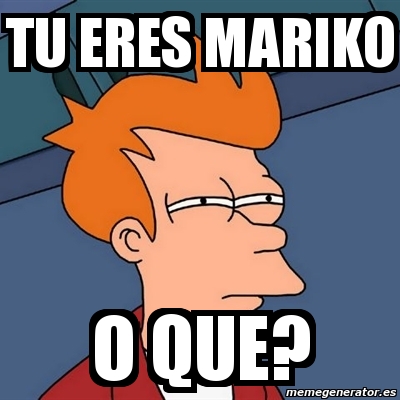Meme Futurama Fry - tu eres mariko o que? - 4215478