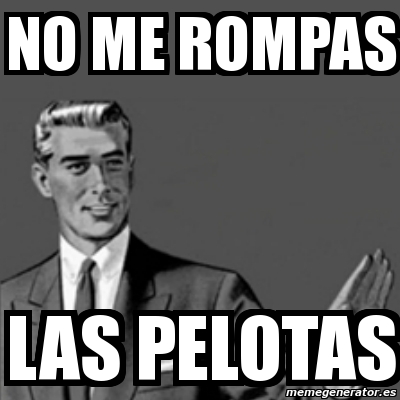 Meme Correction Guy - No me rompas las pelotas - 4217045