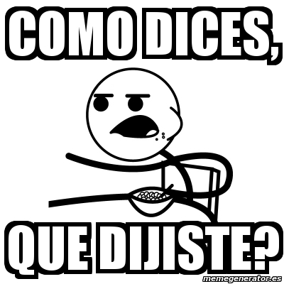 Meme Cereal Guy - como dices, que dijiste? - 4217804