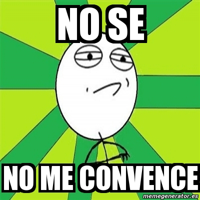 Meme Challenge Accepted - No se no me convence - 4226012
