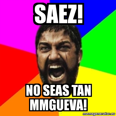 Meme Sparta - saez! no seas tan mmgueva! - 4227942