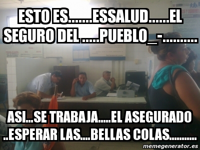 Meme Personalizado - eSTO ES.......ESSALUD......EL SEGURO DEL ...