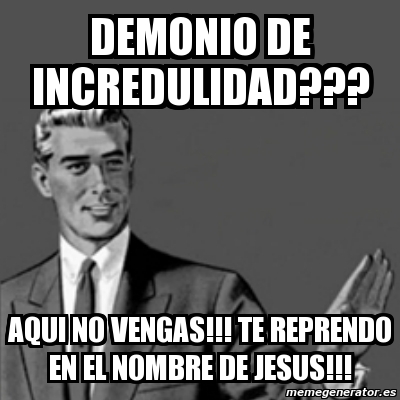 Meme Correction Guy - demonio de incredulidad??? aqui no vengas!!! te ...