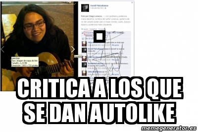 Meme Personalizado - . critica a los que se dan autolike - 4229355
