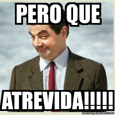 Meme Mr Bean - pero que atrevida!!!!! - 4230323