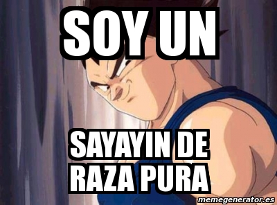 Meme Personalizado - soy un sayayin de raza pura - 4232532