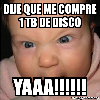 Meme Bebe furioso - dije que me compre 1 tb de disco yaaa!!!!!! - 4232992