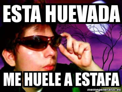 Meme Personalizado - ESTA HUEVADA ME HUELE A ESTAFA - 4233005