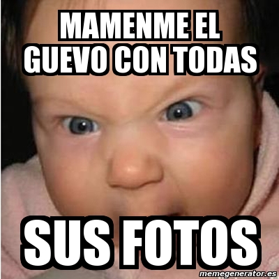 Meme Bebe furioso - mamenme el guevo con todas sus fotos - 4233211