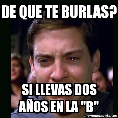 Meme crying peter parker - de que te burlas? Si llevas dos aÃ±os en la ...