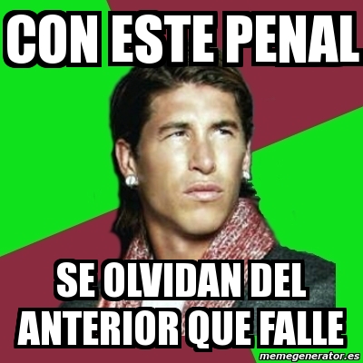 Meme Sergio Ramos - con este penal se olvidan del anterior que falle ...