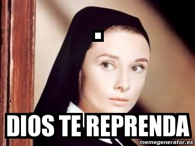 Meme Personalizado - . DIOS TE REPRENDA - 4241782