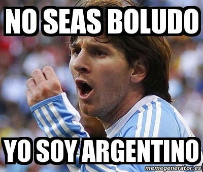 Meme Personalizado - No seas boludo yo soy argentino - 4244360