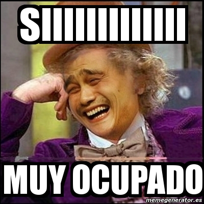Meme Yao Wonka - siiiiiiiiiiiii muy ocupado - 4244479