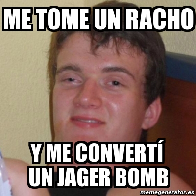 Meme Stoner Stanley - me tome un racho y me convertÃ­ un jager bomb ...