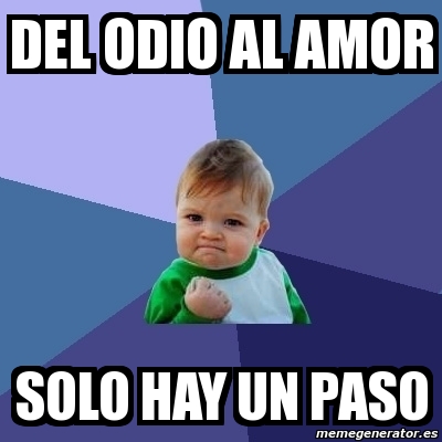 Meme Bebe Exitoso - del odio al amor solo hay un paso - 4247359
