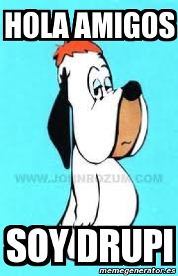 Meme Personalizado - hola amigos soy drupi - 4247912