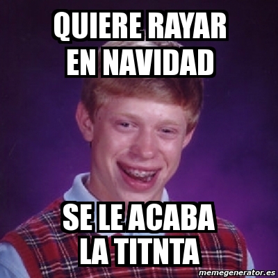 Meme Bad Luck Brian - quiere rayar en navidad se le acaba la titnta ...