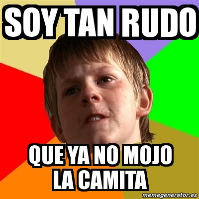 Meme Chico Malo - soy tan rudo que ya no mojo la camita - 4253403