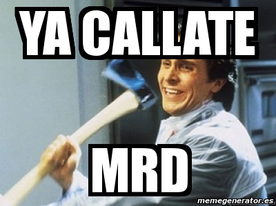 Meme Personalizado - YA CALLATE MRD - 4253700