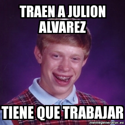 Meme Bad Luck Brian - traen a julion alvarez tiene que trabajar - 4254244