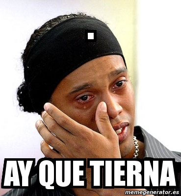 Meme Personalizado - . Ay Que TIERNA - 4254813