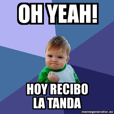 Meme Bebe Exitoso - oh yeah! hoy recibo la tanda - 4254853