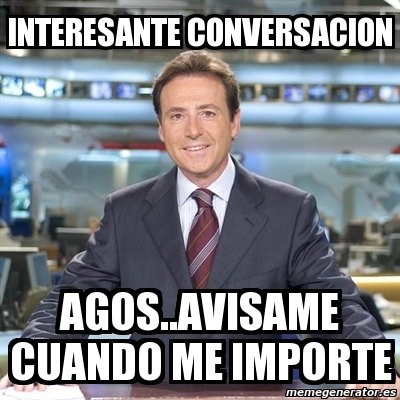 Meme Matias Prats - interesante conversacion agos..avisame cuando me ...