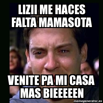 Meme crying peter parker - lizii me haces falta mamasota venite pa mi ...