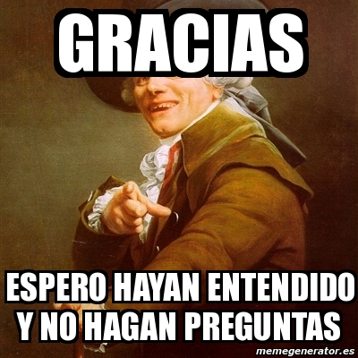 Meme Joseph Ducreux - Gracias espero hayan entendido y no hagan ...