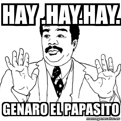 Meme Ay Si - hay .hay.hay. genaro el papasito - 4263353