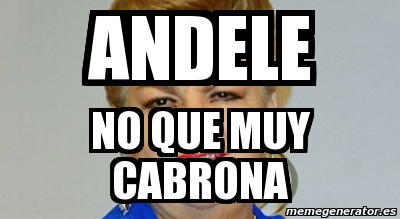 Meme Personalizado - andele no que muy cabrona - 4265304