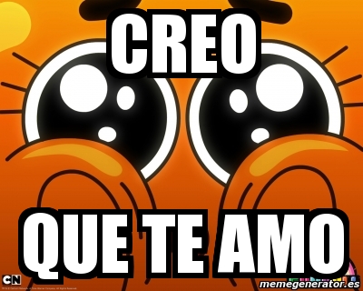 Meme Personalizado - creo que te amo - 4271081