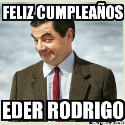 Meme Mr Bean - feliz cumpleaÃ±os eder rodrigo - 4271376