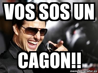 Meme Personalizado - Vos sos un Cagon!! - 4278553