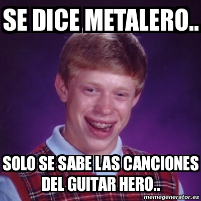 Meme Bad Luck Brian - se dice metalero.. solo se sabe las canciones del ...