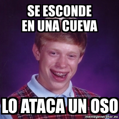 Meme Bad Luck Brian - se esconde en una cueva lo ataca un oso - 4281934