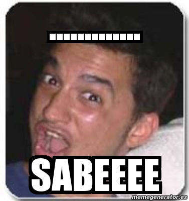 Meme Personalizado - ............. sabeeee - 4283680