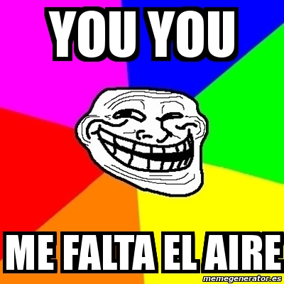 Meme Troll - You you Me falta el aire - 4285379