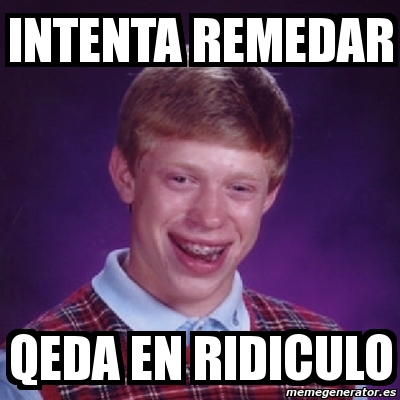 Meme Bad Luck Brian - intenta remedar qeda en ridiculo - 4287170