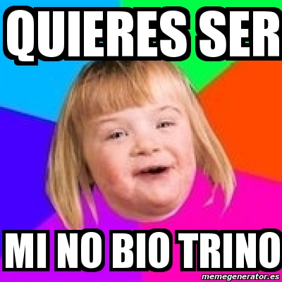 Meme Retard Girl - quieres ser mi no bio trino - 4288696