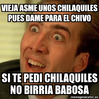 Meme No me digas - vieja asme unos chilaquiles pues dame para el chivo ...