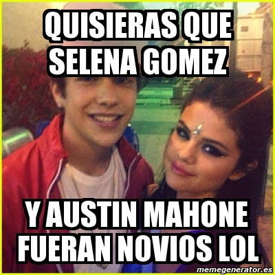 Meme Personalizado - quisieras que selena gomez y austin mahone fueran ...