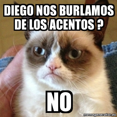 Meme Grumpy Cat - diego nos burlamos de los acentos ? no - 4293207