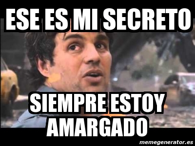 Meme Personalizado - Ese es mi secreto siempre estoy amargado - 4293758
